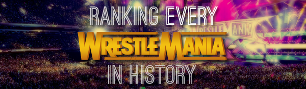 Ranking Every WrestleMania in History: Part 2